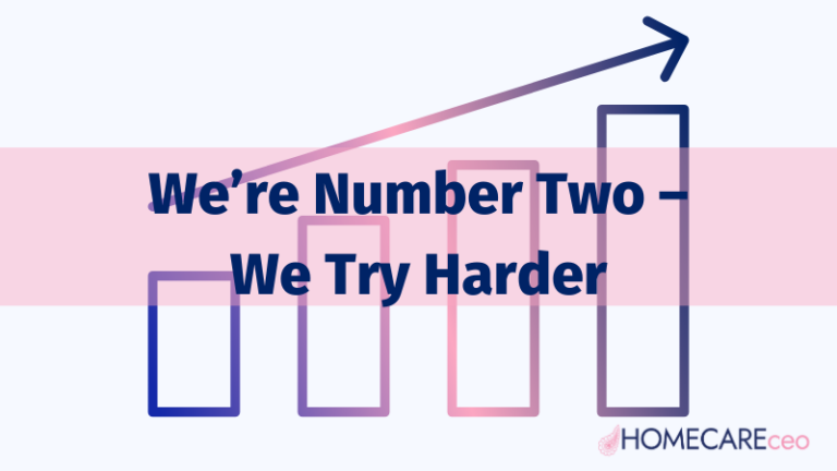 We’re Number Two – We Try Harder - Homecare CEO