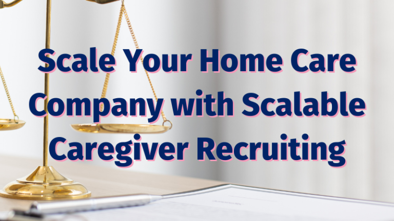 Scale Your Home Care Company with Scalable Caregiver Recruiting ...